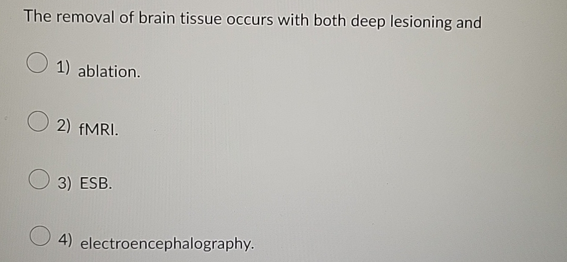 Solved The removal of brain tissue occurs with both deep | Chegg.com