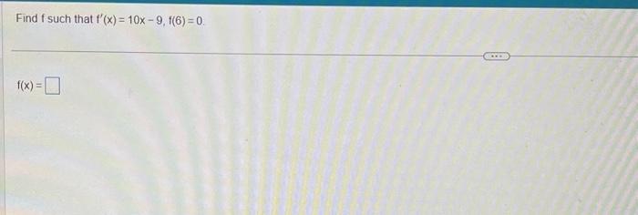 Solved Find f such that f′(x)=10x−9,f(6)=0 f(x)= | Chegg.com