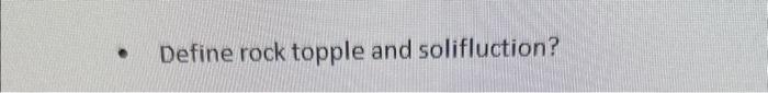 Solved Define rock topple and solifluction? | Chegg.com