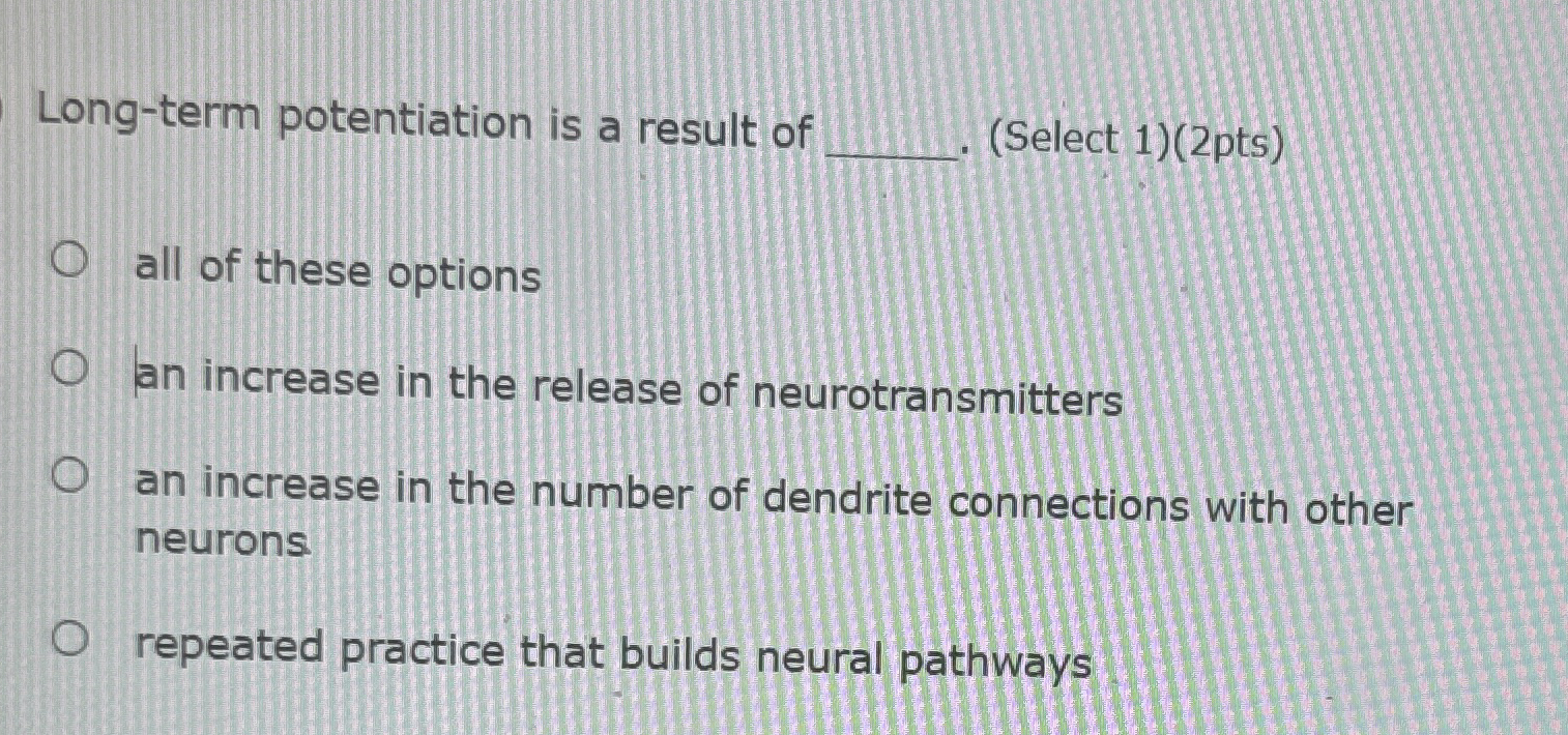 Solved Long-term potentiation is a result of (Select | Chegg.com