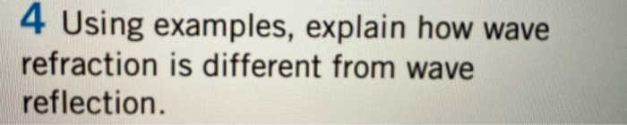 Solved 4 Using examples, explain how wave refraction is | Chegg.com