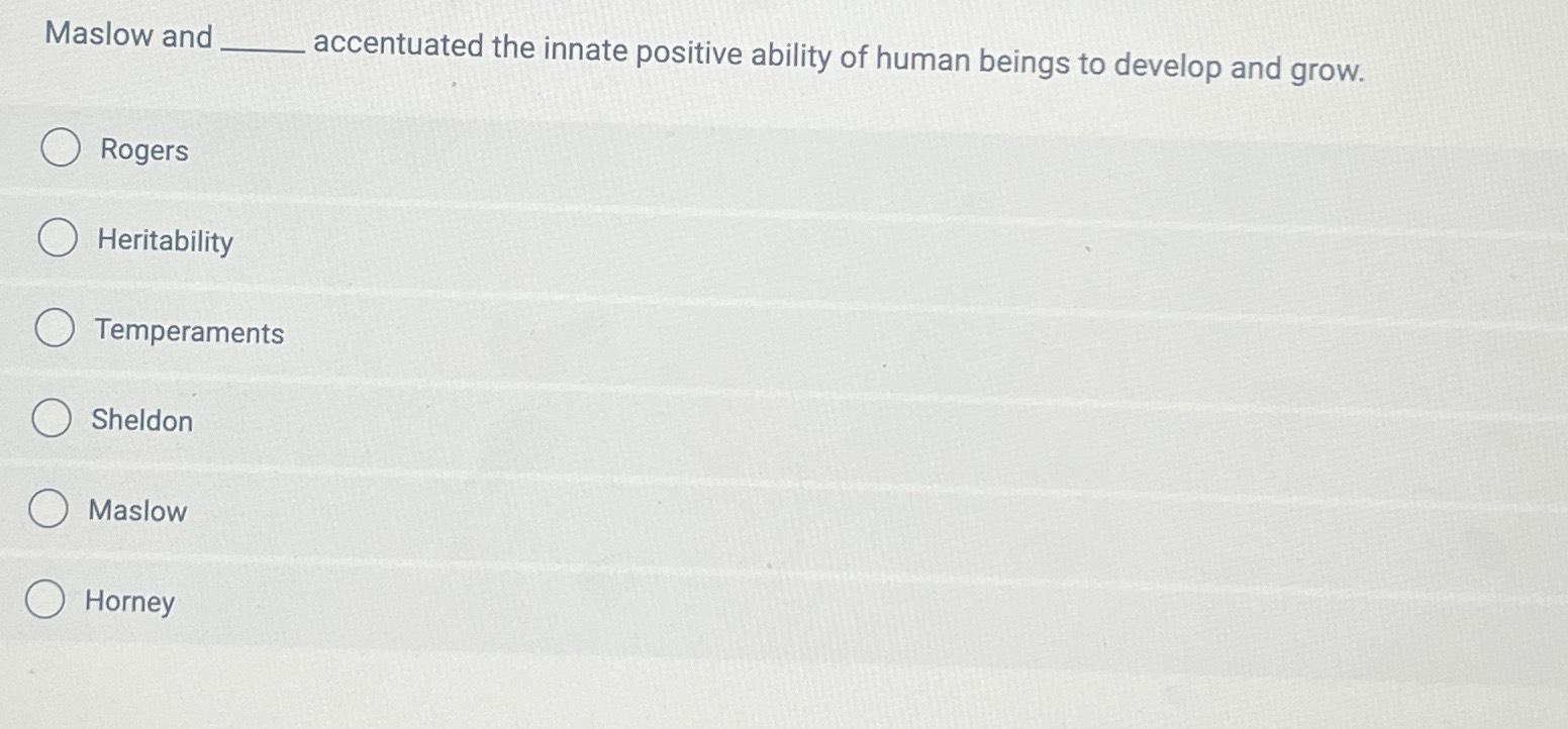 Maslow and accentuated the innate positive ability of | Chegg.com
