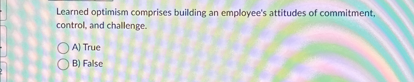 Solved Learned optimism comprises building an employee's | Chegg.com