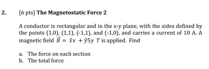 Solved [6 pts] The Magnetostatic Force 2 A conductor is | Chegg.com