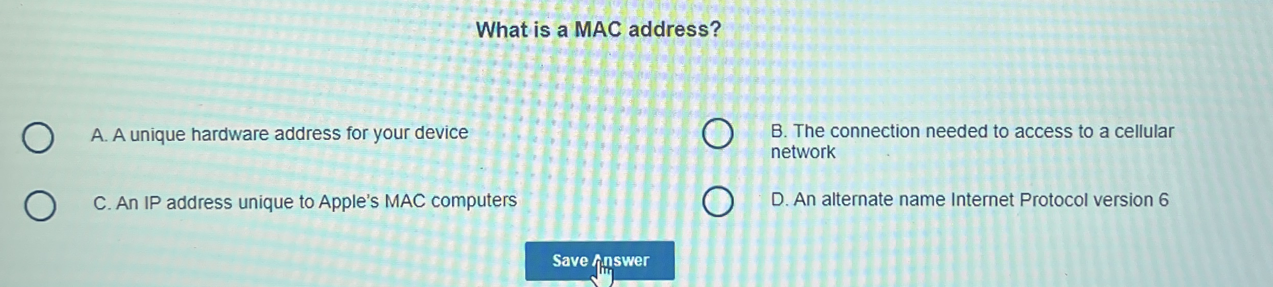 Solved What is a MAC address?A. ﻿A unique hardware address | Chegg.com