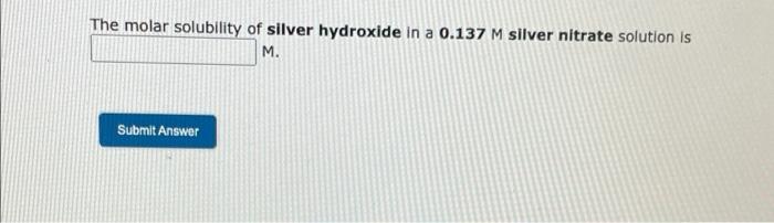 Solved The molar solubility of silver hydroxide in a 0.137 M | Chegg.com