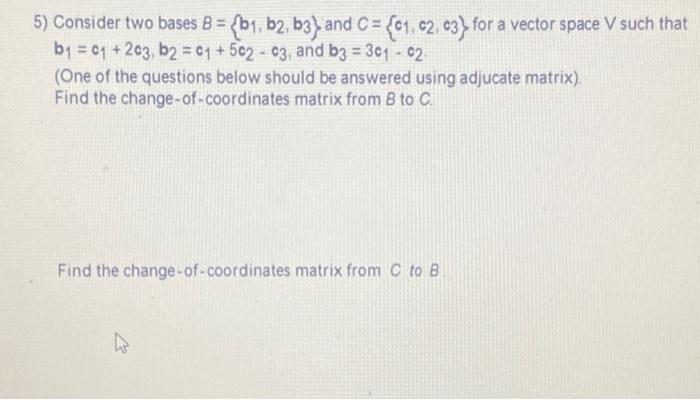 Solved 5) Consider two bases B={b1,b2,b3} and C={c1,c2,c3} | Chegg.com