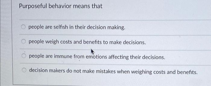 Solved Purposeful behavior means that people are selfish in | Chegg.com