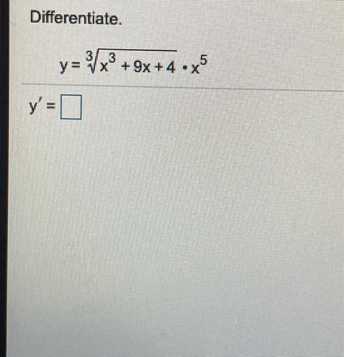 Solved Differentiate. 3/3 y= Vx® + 9x + 4 - x 5 y' = = | Chegg.com
