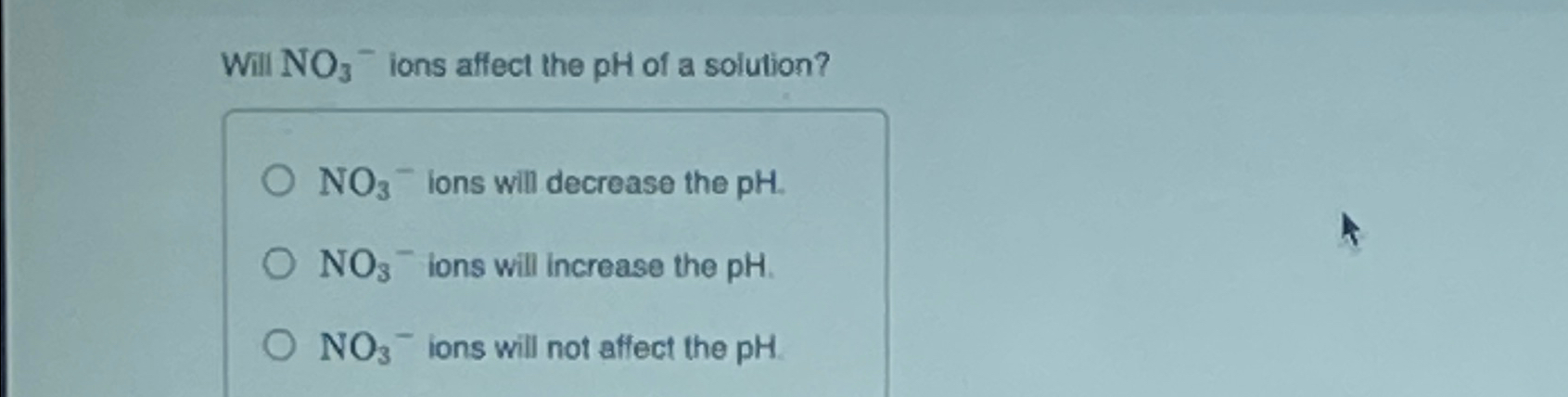 Solved Will NO3-ions affect the pH ﻿of a solution?NO3-ions | Chegg.com