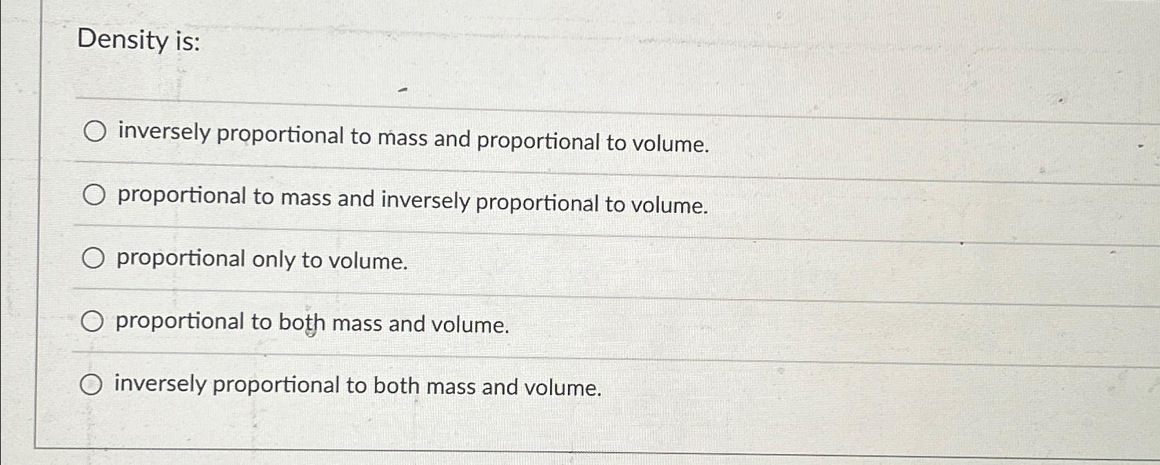 Solved Density is:inversely proportional to mass and | Chegg.com