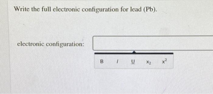 Solved Write the full electronic configuration for lead | Chegg.com