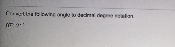 Solved Convert the following angle to decimal degree | Chegg.com