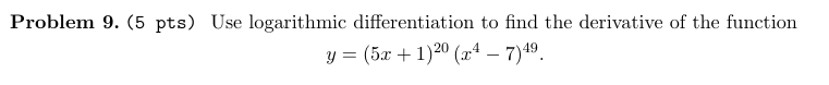 Solved Problem 9. (5 pts) Use logarithmic differentiation | Chegg.com Solved Problem 9. (5 pts) Use logarithmic differentiation | Chegg.com