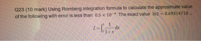 Solved Q23 (10 mark) Using Romberg integration formula to | Chegg.com