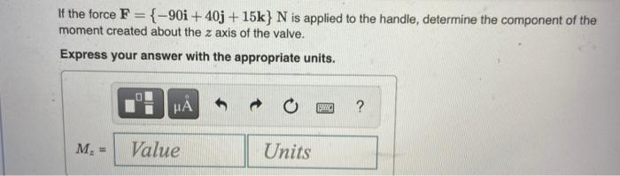Solved If the force F = {-90i+ 40j +15k} N is applied to the | Chegg.com