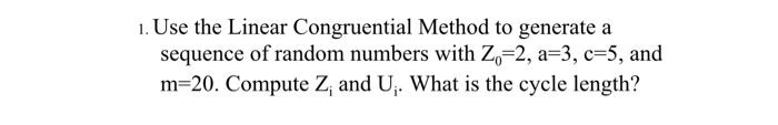 Solved 1. Use the Linear Congruential Method to generate a | Chegg.com