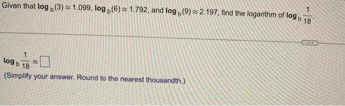 Solved Given that logb(3)≈1.099,logb(6)≈1.792, and | Chegg.com