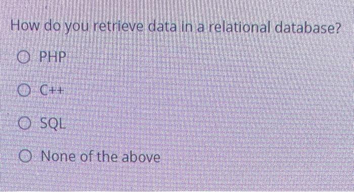 Solved How do you retrieve data in a relational database? | Chegg.com
