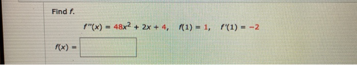 Solved Find f. f"(x) = 48x2 + 2x + 4, 1) = 1, f'(1) = -2 | Chegg.com