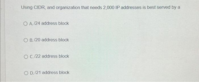 Solved Using CIDR, and organization that needs 2,000IP | Chegg.com
