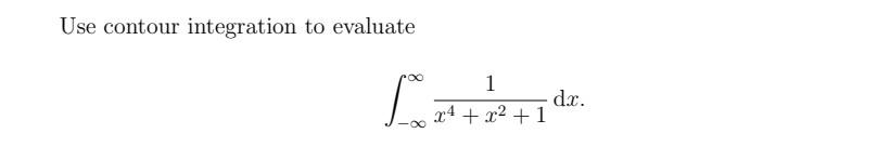 Solved Use contour integration to evaluate 1 d.c. 24 + x2 +1 | Chegg.com