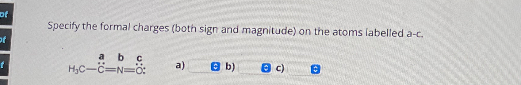 Solved Specify the formal charges (both sign and magnitude) | Chegg.com