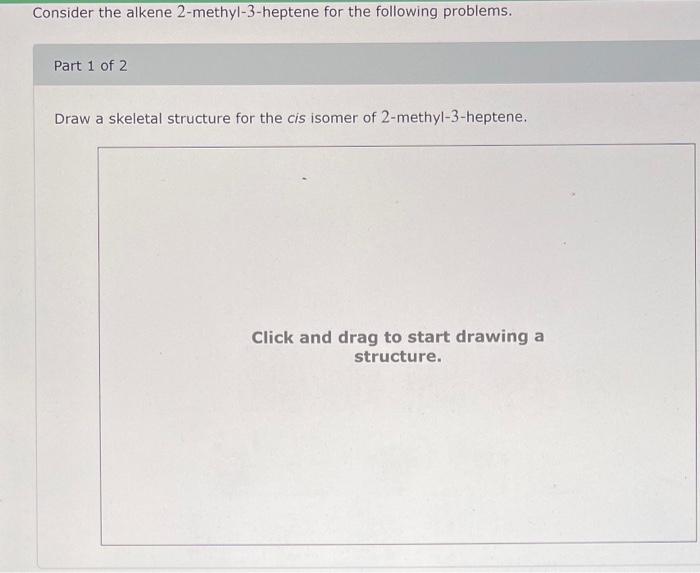 Solved Consider The Alkene 2 Methyl 3 Heptene For The