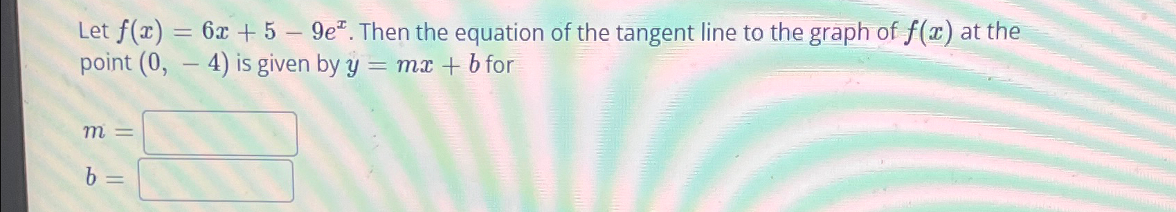 Solved Let f(x)=6x+5-9ex. ﻿Then the equation of the tangent | Chegg.com