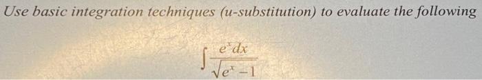 Solved Use basic integration techniques (u-substitution) to | Chegg.com