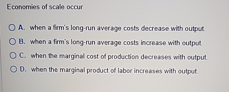 Solved Economies of scale occurA. ﻿when a firm's long-run | Chegg.com