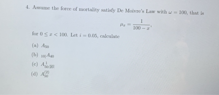 4. Assume the force of mortality satisfy De Moivre's | Chegg.com