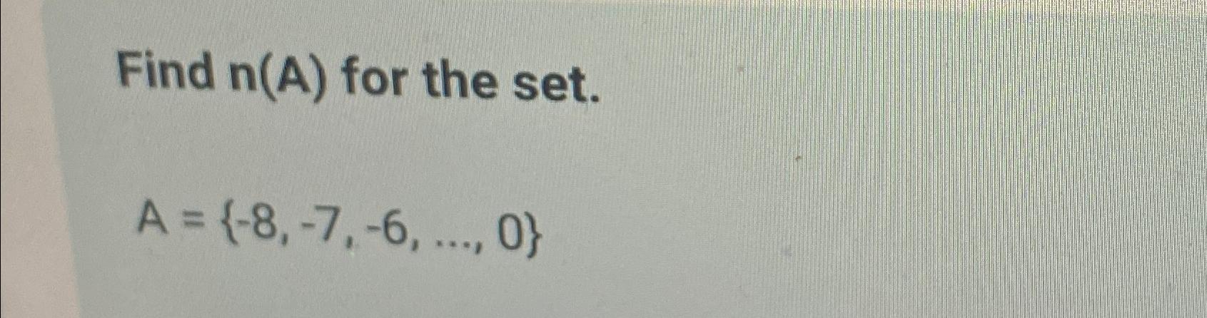 Solved Find n(A) ﻿for the set.A={-8,-7,-6,dots,0} | Chegg.com