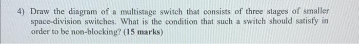 Solved 4) Draw the diagram of a multistage switch that | Chegg.com Solved 4) Draw the diagram of a multistage switch that | Chegg.com