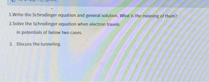 Solved 1.Write the Schrodinger equation and general | Chegg.com