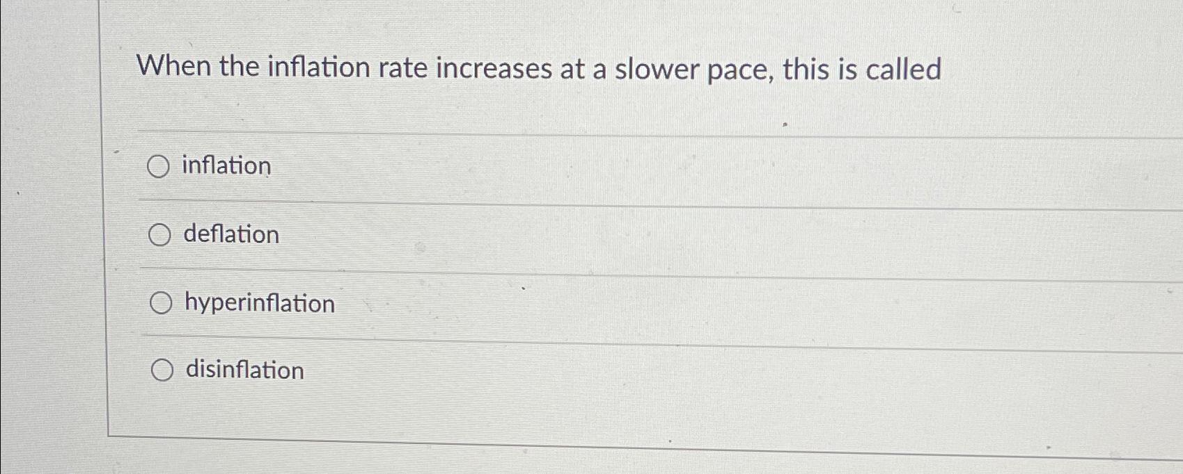 Solved When the inflation rate increases at a slower pace, | Chegg.com