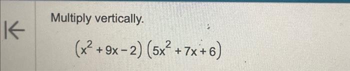 Solved Multiply vertically. (x2+9x−2)(5x2+7x+6) | Chegg.com