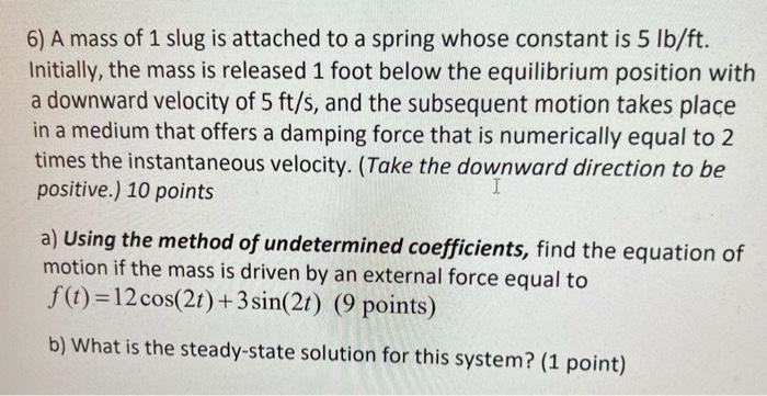 Solved 6) A mass of 1 slug is attached to a spring whose | Chegg.com