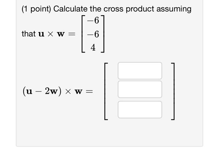 Solved (1 point) Calculate the cross product assuming that | Chegg.com