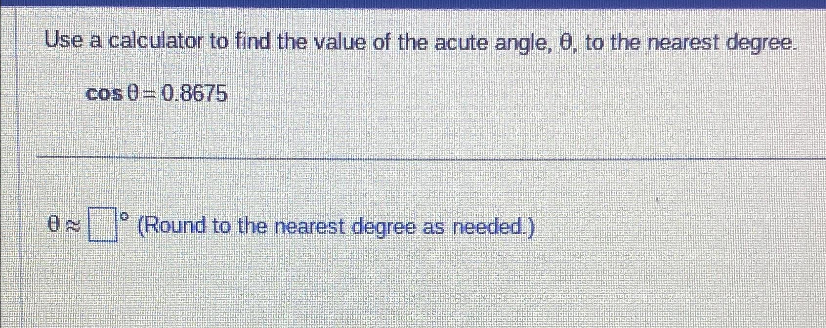 Solved Use a calculator to find the value of the acute | Chegg.com