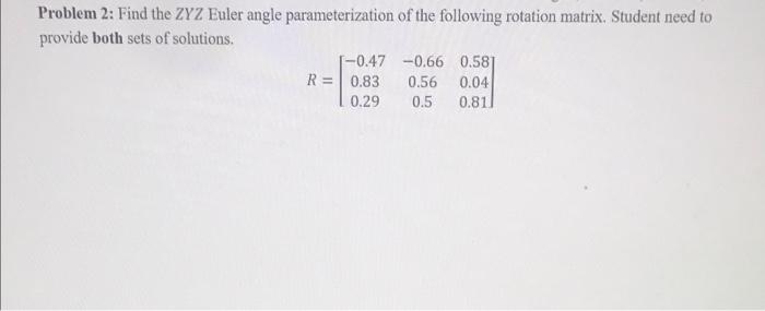 Solved Problem 2: Find the ZYZ Euler angle parameterization | Chegg.com