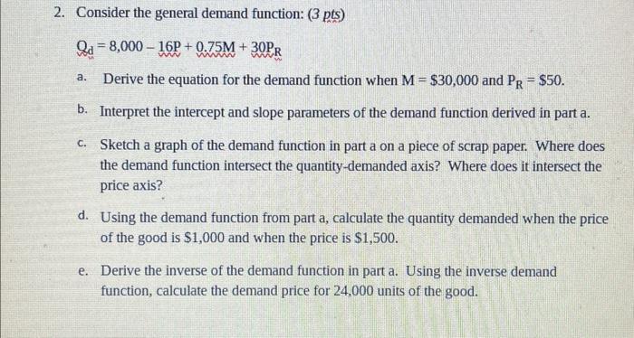 Solved 2. Consider the general demand function: ( 3pts) | Chegg.com