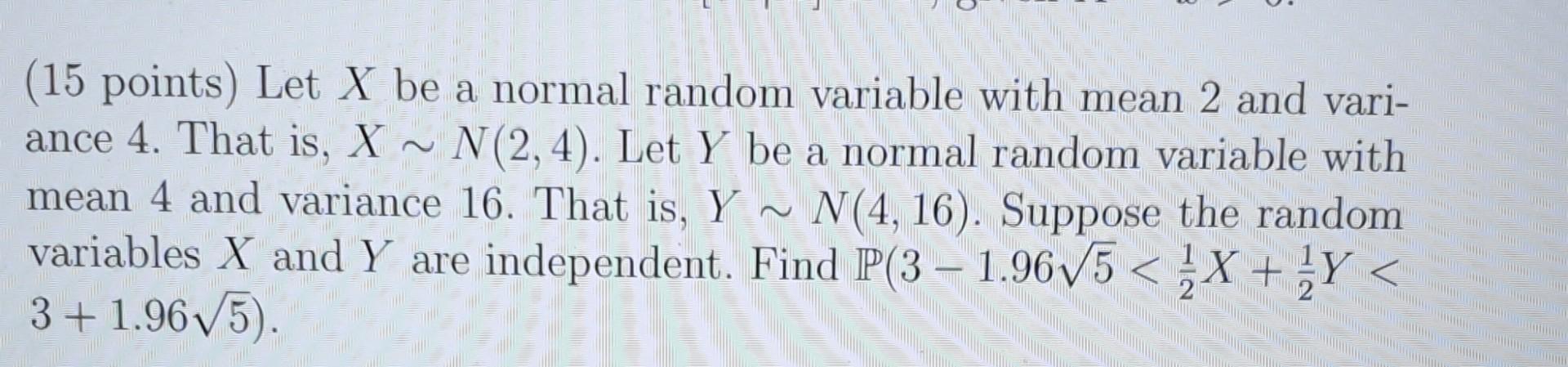 Solved (15 points) Let X be a normal random variable with | Chegg.com