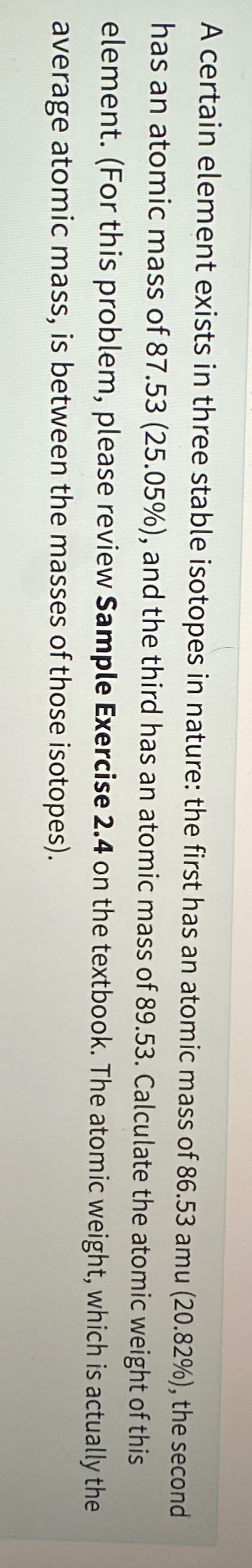 Solved A certain element exists in three stable isotopes in | Chegg.com