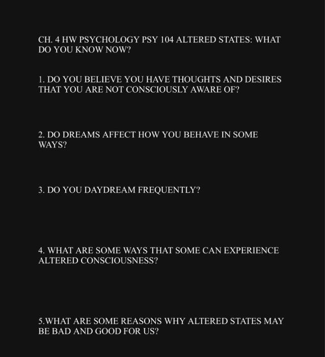 Solved CH. 4 HW PSYCHOLOGY PSY 104 ALTERED STATES: WHAT DO | Chegg.com