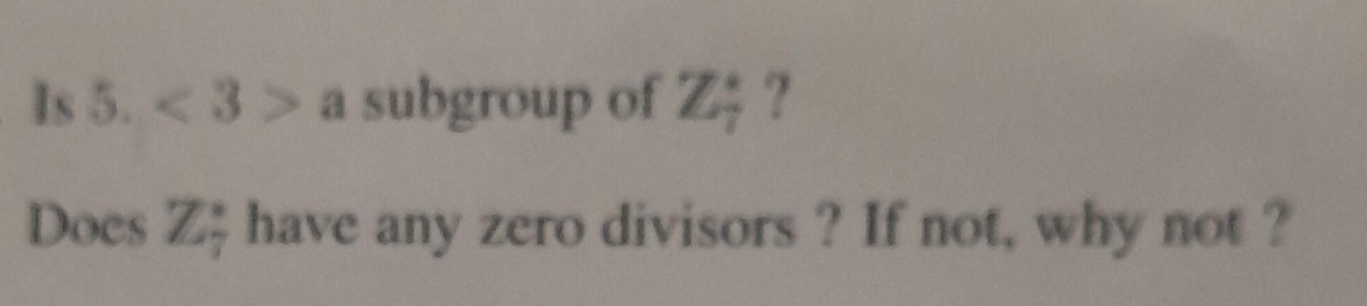 Solved Is 5. a subgroup of Z7∗ ? Does Z7∗ have any zero | Chegg.com