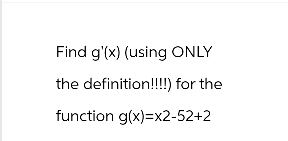 Solved Find g'(x) (using ONLY the definition!!!!) ﻿for the | Chegg.com