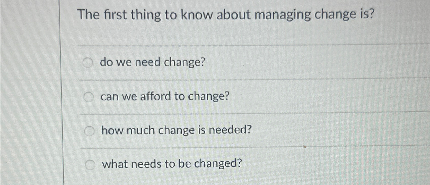 Solved The first thing to know about managing change is?do | Chegg.com
