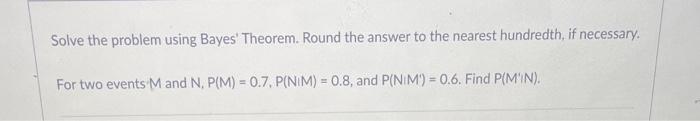 Solved Solve the problem using Bayes' Theorem. Round the | Chegg.com