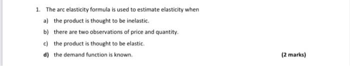 Solved 1. The arc elasticity formula is used to estimate | Chegg.com